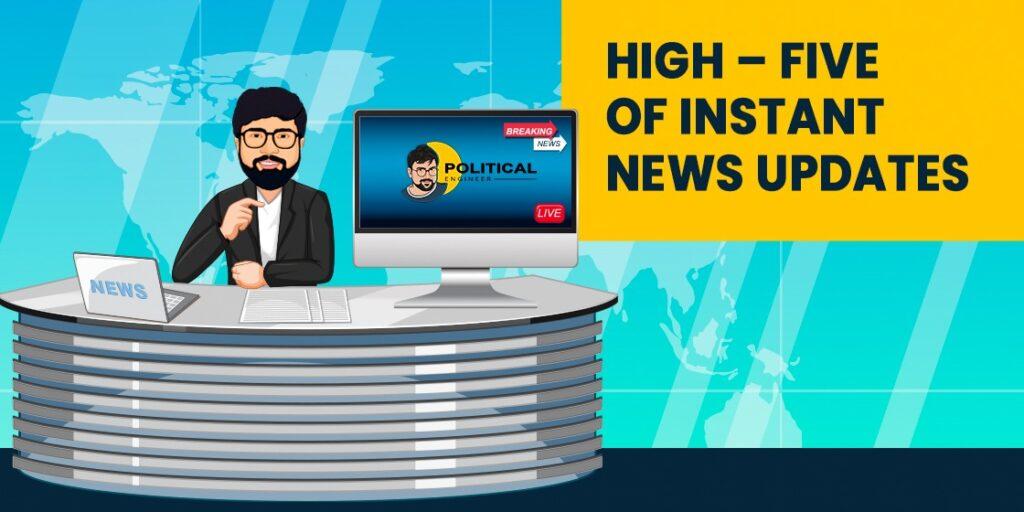 High-Five of Instant News Updates - Political Engineer Magzine