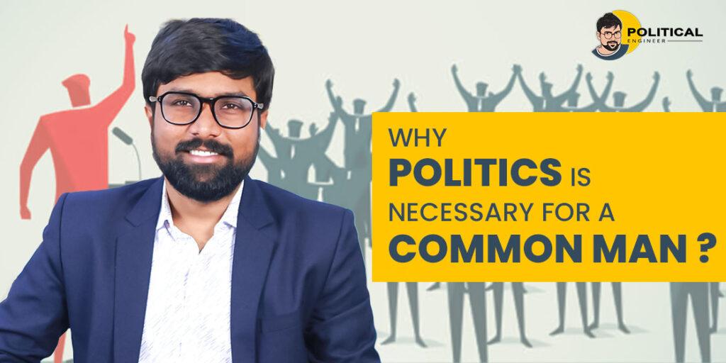 Why Politics is Necessary for a Common Man? - Political Engineer Magzine