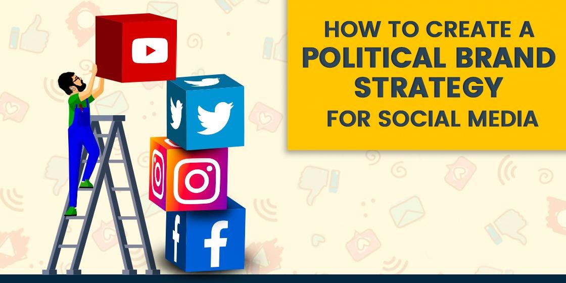 How to Create a Political Brand Strategy for Social Media - Political ...
