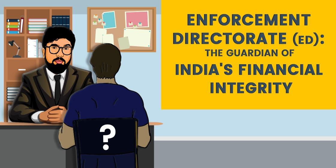 Enforcement Directorate: The Guardian of India's Financial Integrity ...