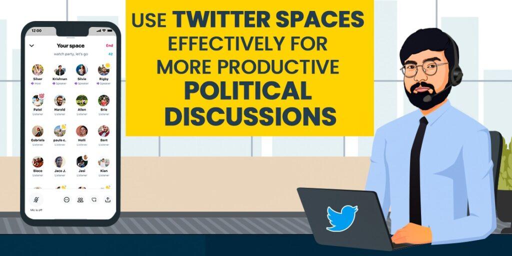 Use Twitter Spaces Effectively for More Productive Political ...