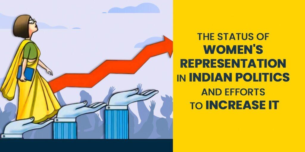 The Status of Women's Representation in Indian Politics & Efforts to ...